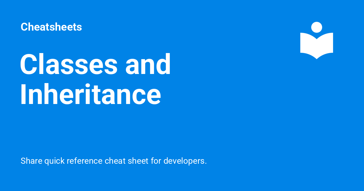 Classes and Inheritance - Cheatsheets