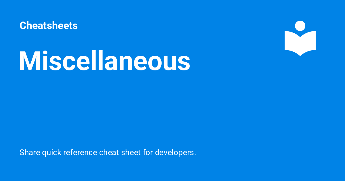 Miscellaneous - Cheatsheets
