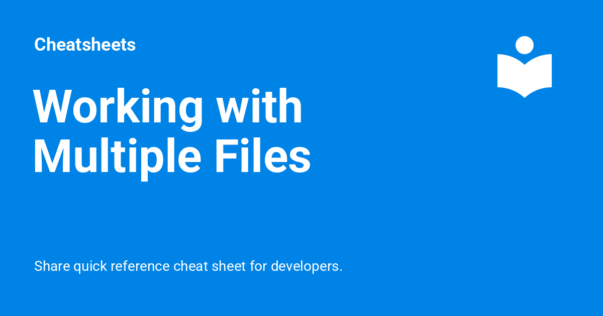 Working with Multiple Files - Cheatsheets